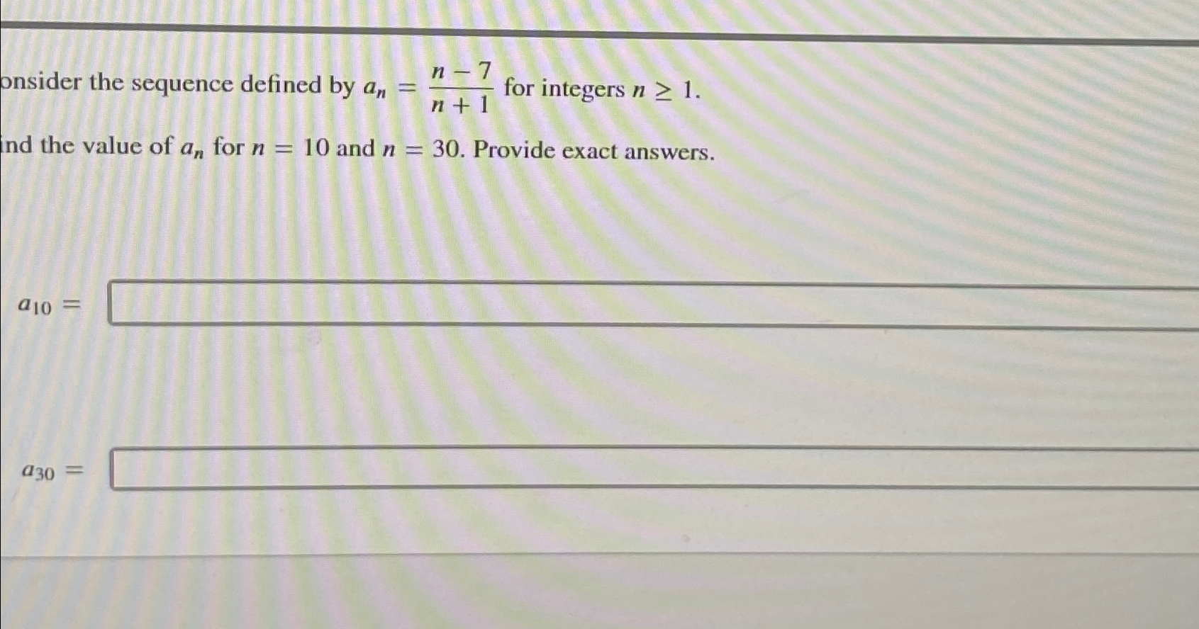Solved onsider the sequence defined by an=n-7n+1 ﻿for | Chegg.com