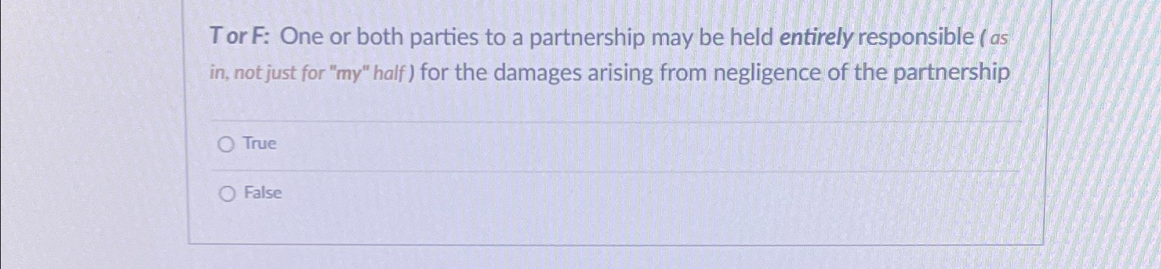Solved Tor F: One or both parties to a partnership may be | Chegg.com