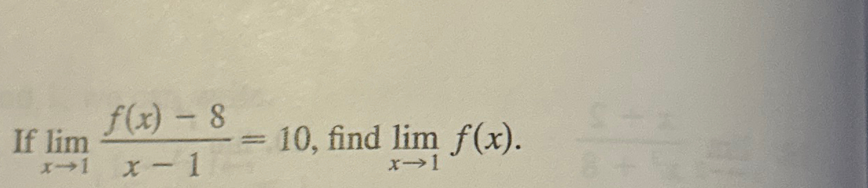 Solved If limx→1f(x)-8x-1=10, ﻿find limx→1f(x) | Chegg.com