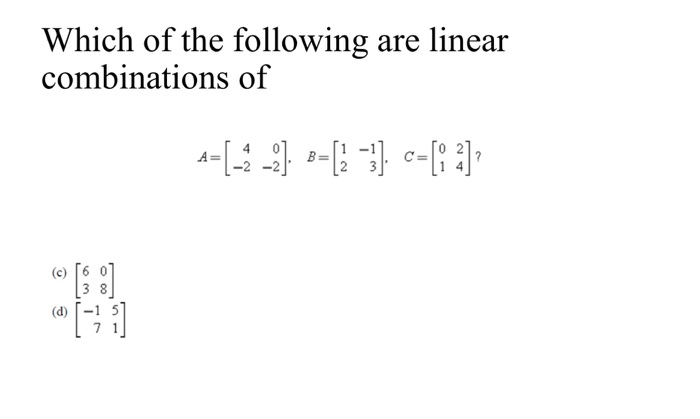 Solved Which of the following are linear combinations of | Chegg.com