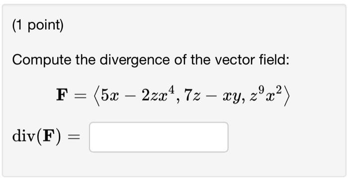 Solved Compute the divergence of the vector field: | Chegg.com