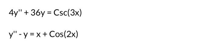 Solved 4y′′+36y=Csc(3x)y′′−y=x+Cos(2x) | Chegg.com