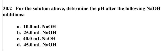 Solved 30.2 For the solution above, determine the pH after | Chegg.com