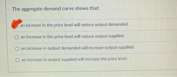 Solved The aggregate demand curve shows that: an increase in | Chegg.com