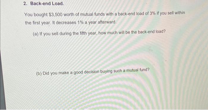 Solved 2. Back-end Load. You bought $3,500 worth of mutual | Chegg.com