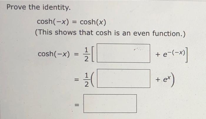 Solved Prove the identity. cosh(-x) = cosh(x) (This shows | Chegg.com