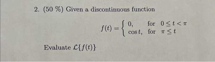 Solved 2. (50%) Given a discontinuous function f(t)={0,cost, | Chegg.com