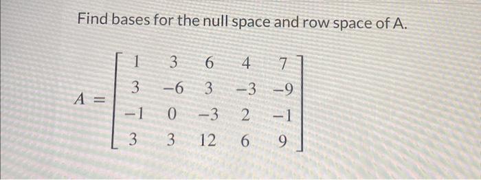 Solved Find bases for the null space and row space of A. | Chegg.com