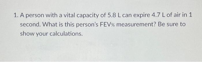 Solved 1. A person with a vital capacity of 5.8 L can expire | Chegg.com