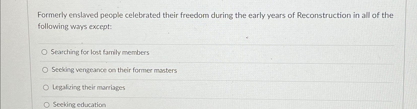 Solved Formerly enslaved people celebrated their freedom | Chegg.com