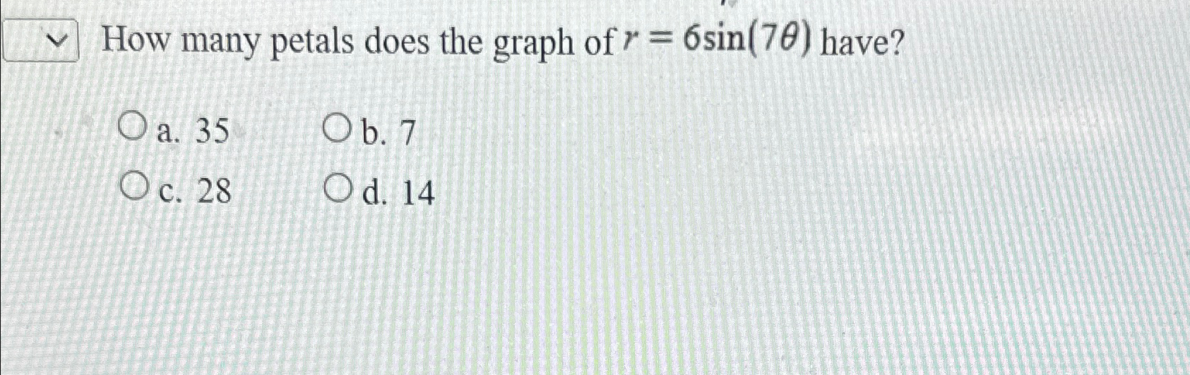 Solved How many petals does the graph of r=6sin(7θ) | Chegg.com