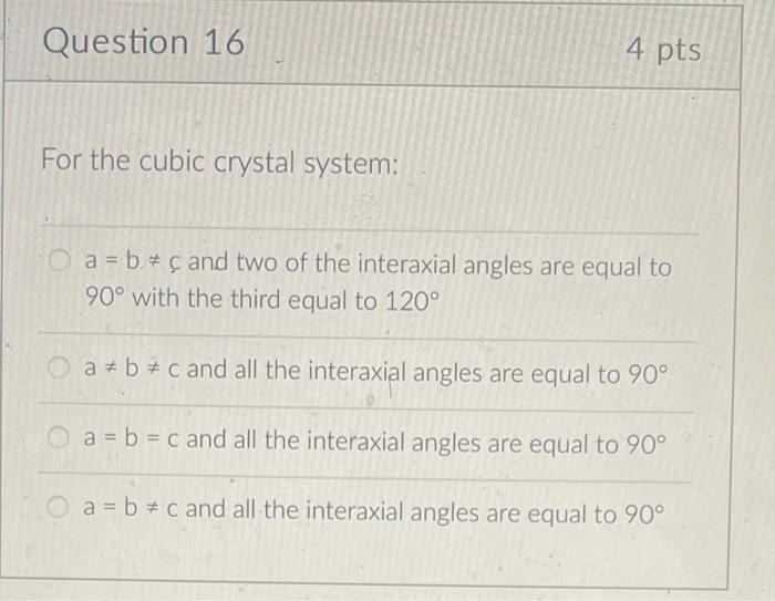 Solved Question 16 4 pts For the cubic crystal system: O a = | Chegg.com
