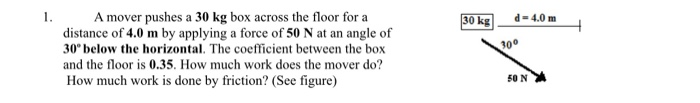 Solved 30 kg) - 4.0 m 30° A mover pushes a 30 kg box across | Chegg.com