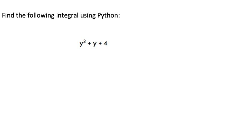Solved Find the following integral using Python: y2 + y + 4 | Chegg.com