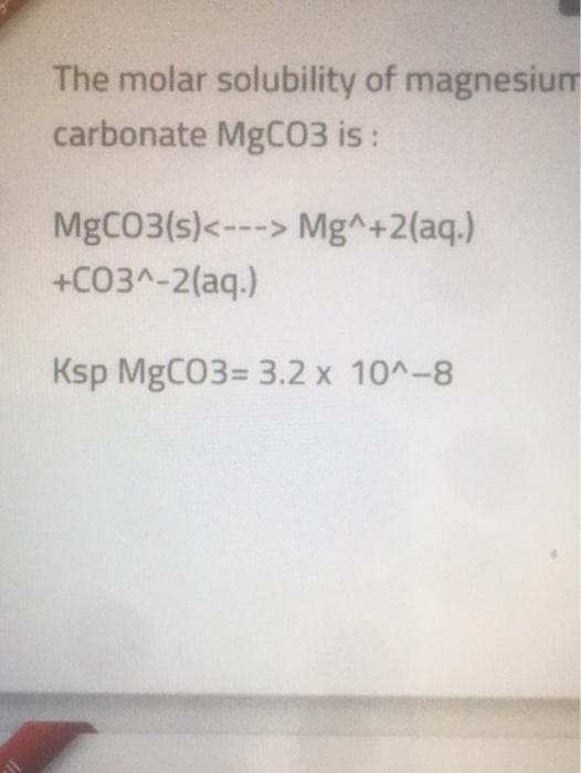 Solved The molar solubility of magnesium carbonate MgCO3 is: | Chegg.com