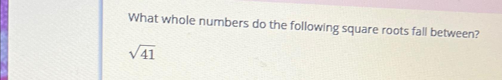 Solved What whole numbers do the following square roots fall | Chegg.com