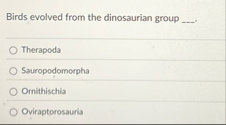 Solved Birds evolved from the dinosaurian group | Chegg.com