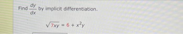 Solved Find dxdy by implicit differentiation. 7xy=6+x2y | Chegg.com