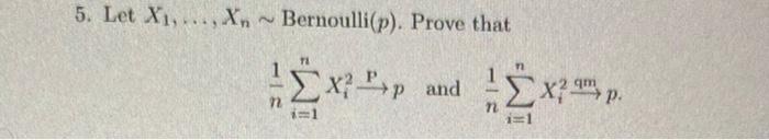 Solved Let X1,…,Xn∼Bernoulli(p). Prove that n1∑i=1nXi2 Pp | Chegg.com