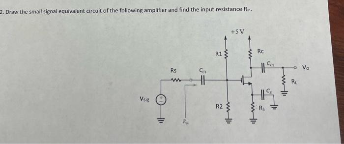 Solved 2. Draw the small signal equivalent circuit of the | Chegg.com Solved 2. Draw the small signal equivalent circuit of the | Chegg.com