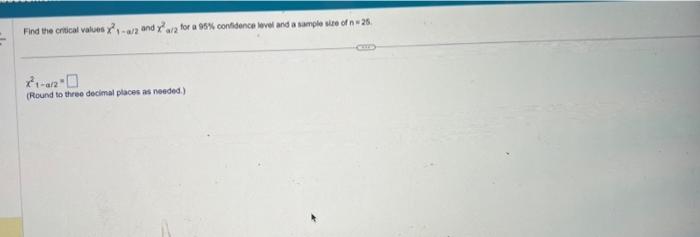 Solved Find the critical values x21−a/2 and x2 a/2 for a 95% | Chegg.com