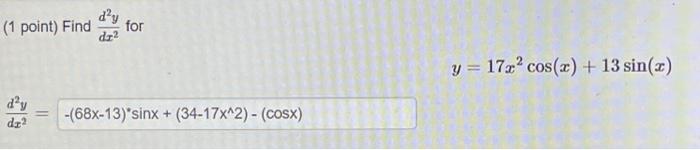 Solved (1 point) Find dx2d2y for y=17x2cos(x)+13sin(x) | Chegg.com