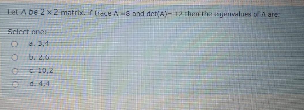 Solved Let A ﻿be 2×2 ﻿matrix. if trace A=8 ﻿and det(A)=12 | Chegg.com