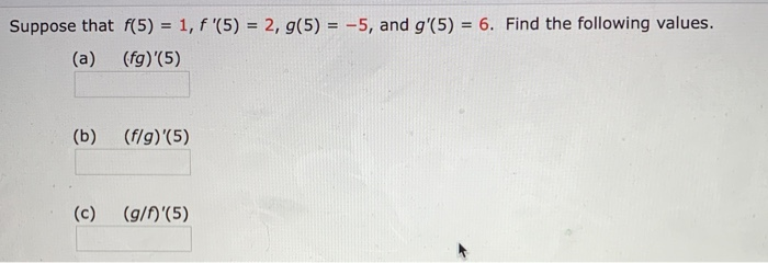 Solved suppose that f(5)=1, f’(5)=2,g(5)=-5 and g’(5)=6. | Chegg.com