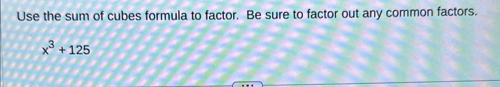 Solved Use the sum of cubes formula to factor. Be sure to | Chegg.com