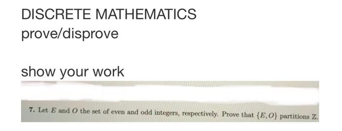 Solved DISCRETE MATHEMATICS prove/disprove show your work 7. | Chegg.com
