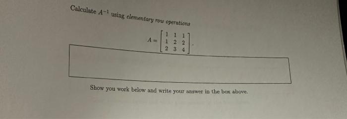 Solved Calculate A−1 using elementary row operations | Chegg.com