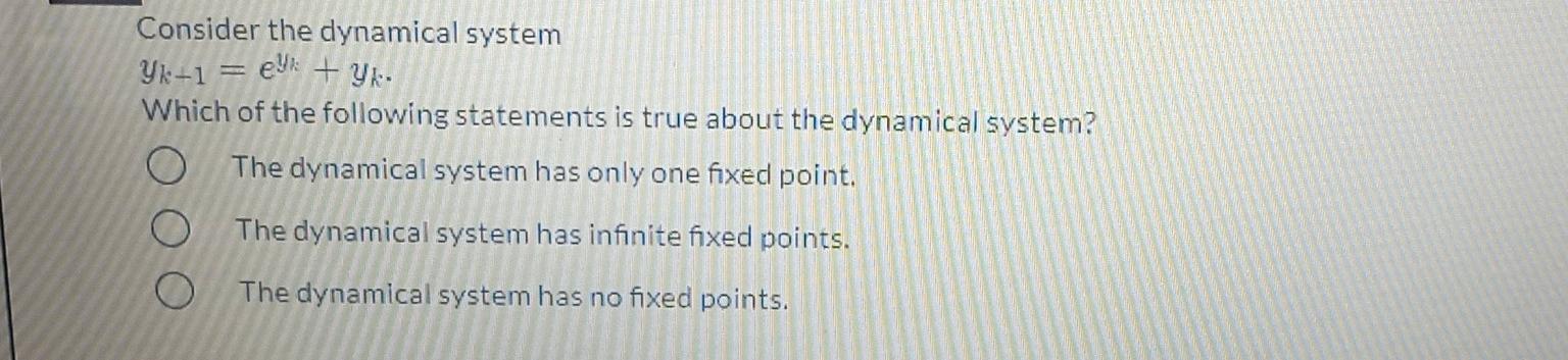 Solved Consider the dynamical system Yk-1 = elk + YR. Which | Chegg.com