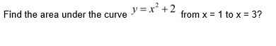 Solved Find the area under the curve y=x2+2 ﻿from x=1 ﻿to | Chegg.com