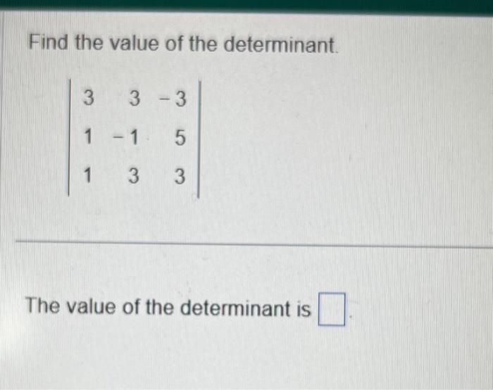 Solved Find the value of the determinant. ∣∣3113−13−353∣∣ | Chegg.com