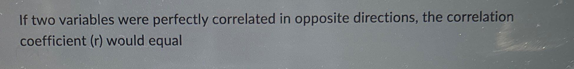 Solved If two variables were perfectly correlated in | Chegg.com