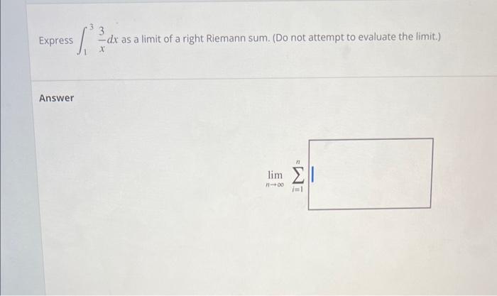 Solved Express ∫13x3dx as a limit of a right Riemann sum. | Chegg.com