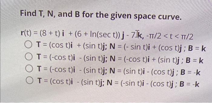 Solved Find T,N, and B for the given space curve. | Chegg.com