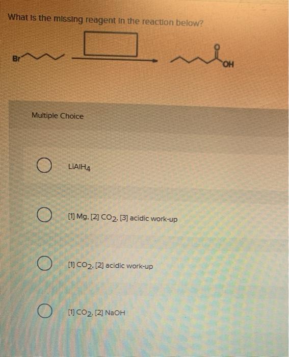 Solved What is the missing reagent in the reaction below? Br | Chegg.com