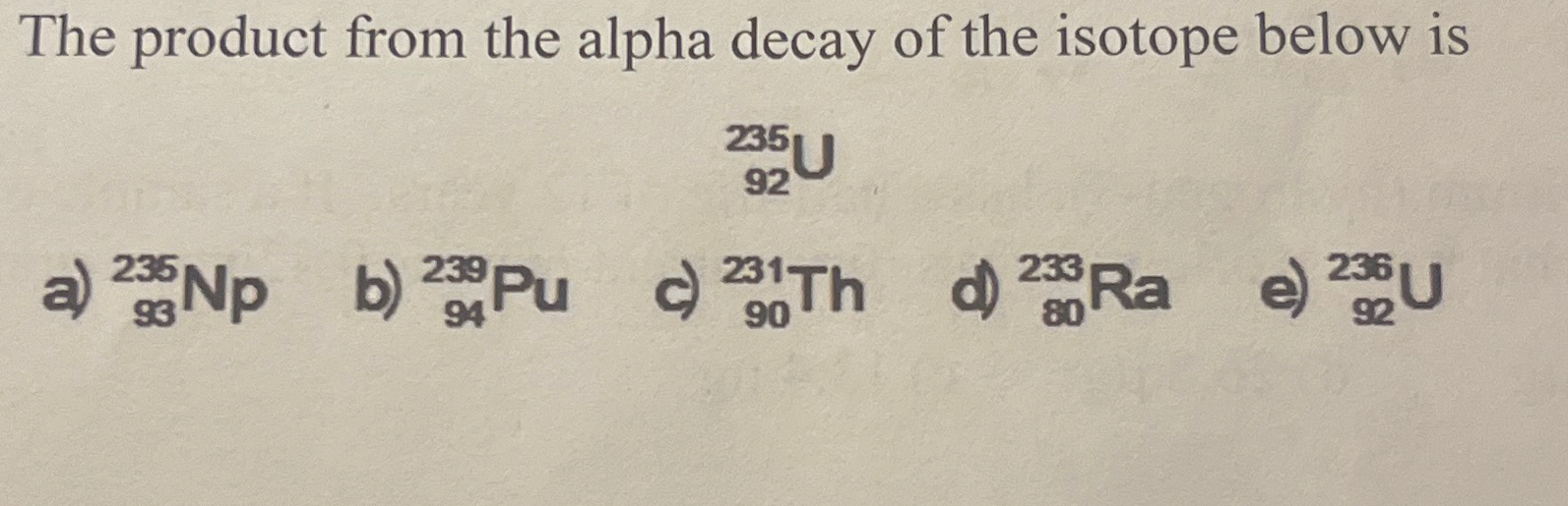 Solved The product from the alpha decay of the isotope below | Chegg.com