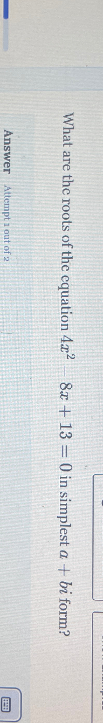 Solved What are the roots of the equation 4x2-8x+13=0 ﻿in | Chegg.com