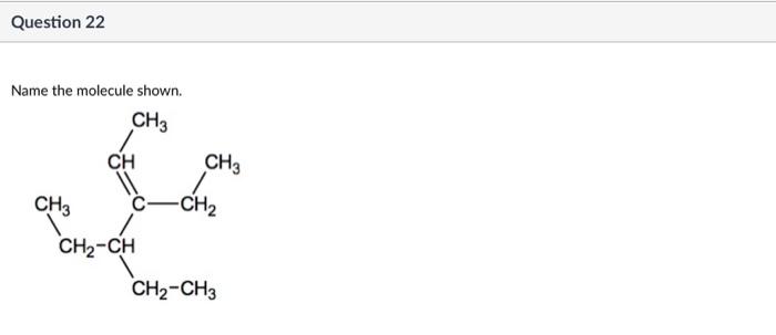 Solved Question 21 Name the molecule shown. H2C-CH3 | Chegg.com