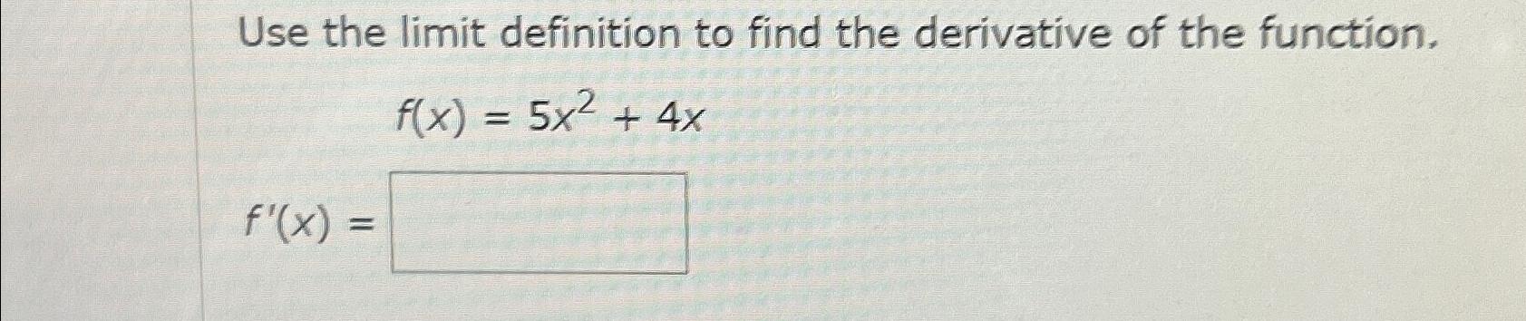 Solved Use the limit definition to find the derivative of | Chegg.com