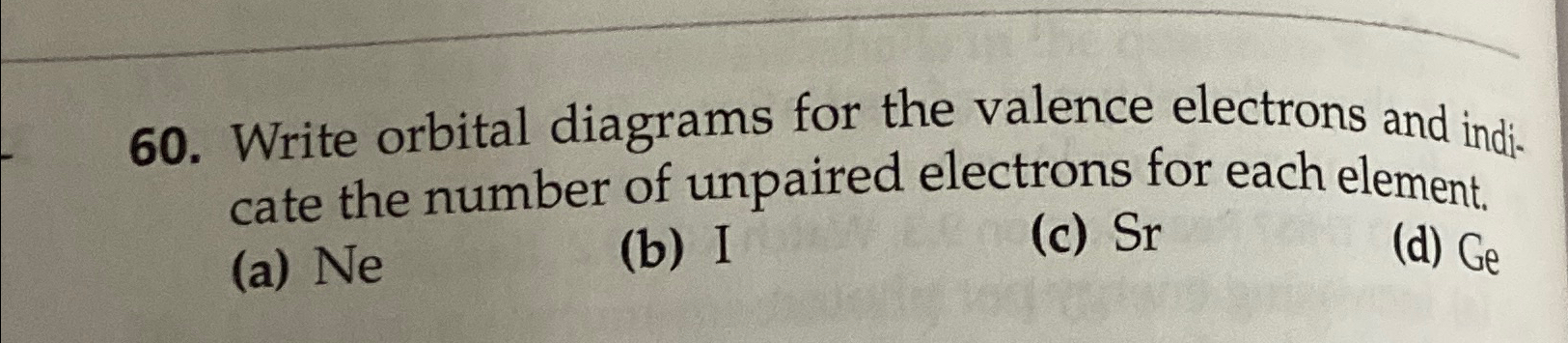 Solved Write orbital diagrams for the valence electrons and | Chegg.com