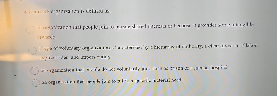 Solved A Coercive organization is defined as:an organization | Chegg.com