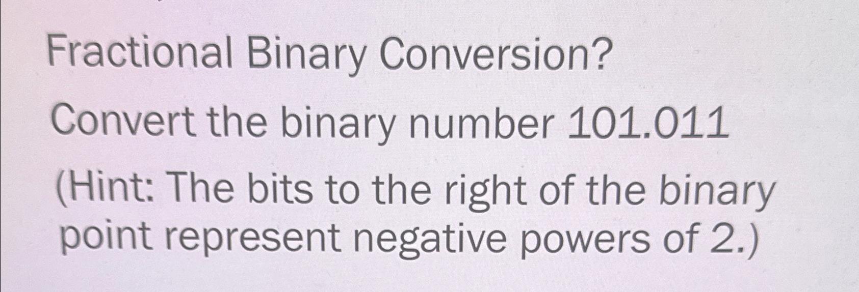 Solved Fractional Binary Conversion?Convert the binary | Chegg.com