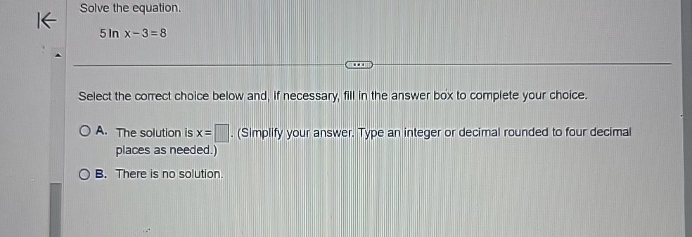Solved Solve the equation.5lnx-3=8Select the correct choice | Chegg.com
