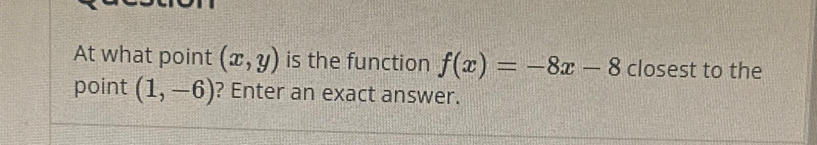 Solved At what point (x,y) ﻿is the function f(x)=-8x-8 | Chegg.com