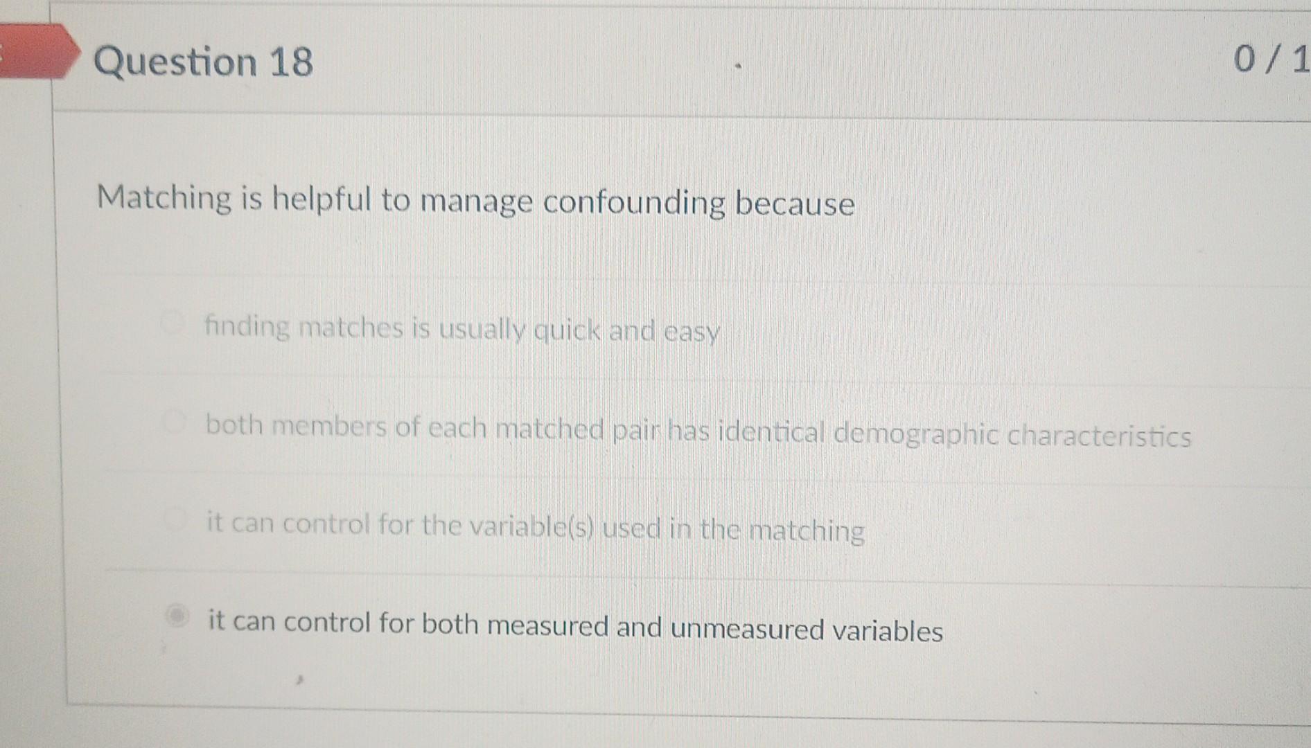 Solved Matching is helpful to manage confounding because | Chegg.com