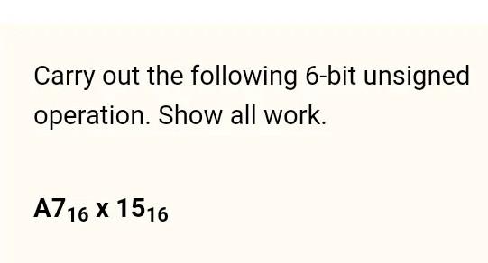Solved Carry out the following 6-bit unsigned operation. | Chegg.com