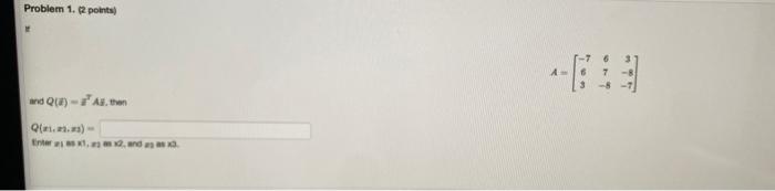 Solved Problem 1. (2 points) A=⎣⎡−76367−83−8−7⎦⎤ and | Chegg.com